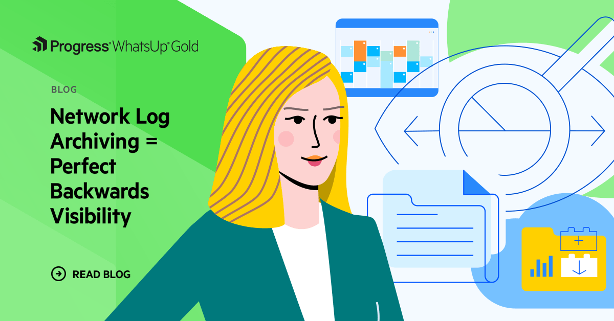 Network Log Archiving = Perfect Backwards Visibility - WhatsUp Gold