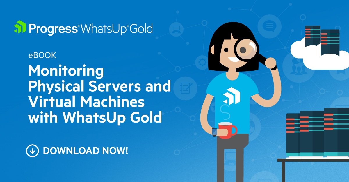 Monitor Physical Servers and Virtual Machines with WhatsUp Gold